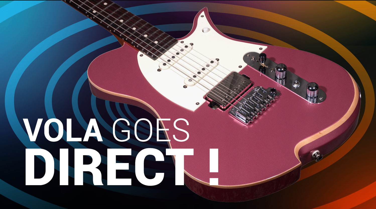 Vola Goes Direct ! – Vola Guitars